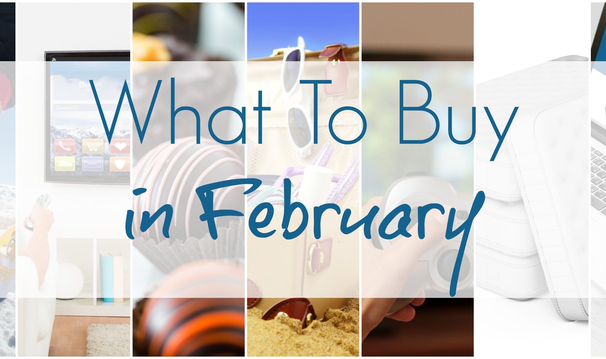 What To Buy In February - Seasonal Deals