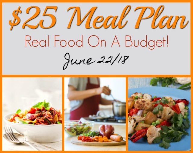 A $25 Meal Plan - June 22 - Frugal Meals On A Budget